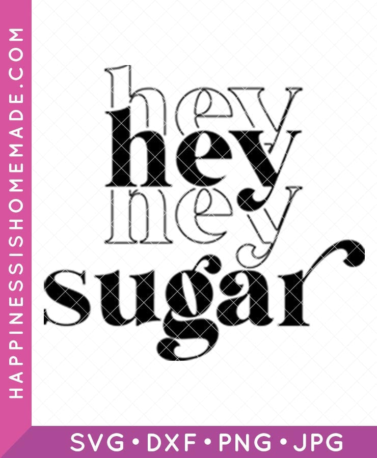 Hey Sugar SVG – Happiness is Homemade